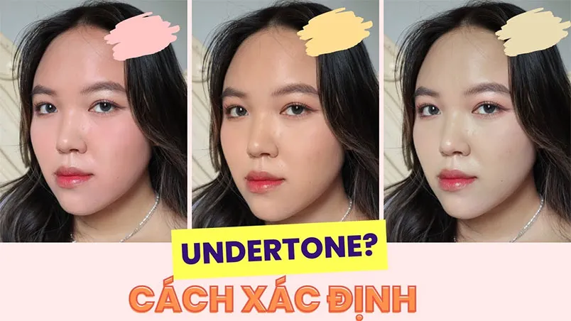 Cách xác định tone da dựa vào Skintone và Undertone chuẩn nhất