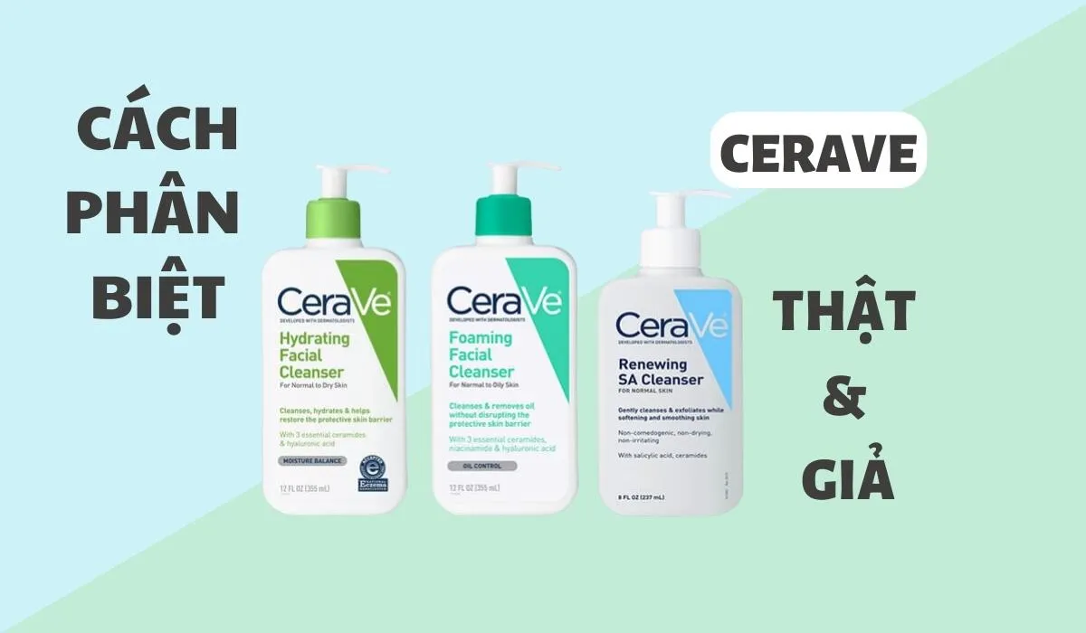 5 Cách phân biệt sữa rửa mặt Cerave thật giả chuẩn nhất