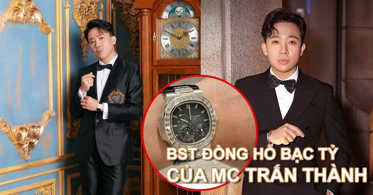 5 mẫu đồng hồ bạc tỷ của MC Trấn Thành: Có đáng sở hữu?